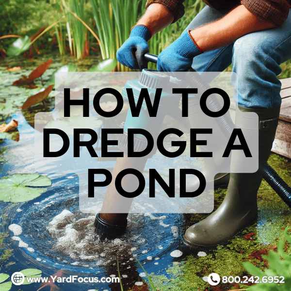 How to Dredge a Pond: Pond Dredging Made Simple — Yard Focus