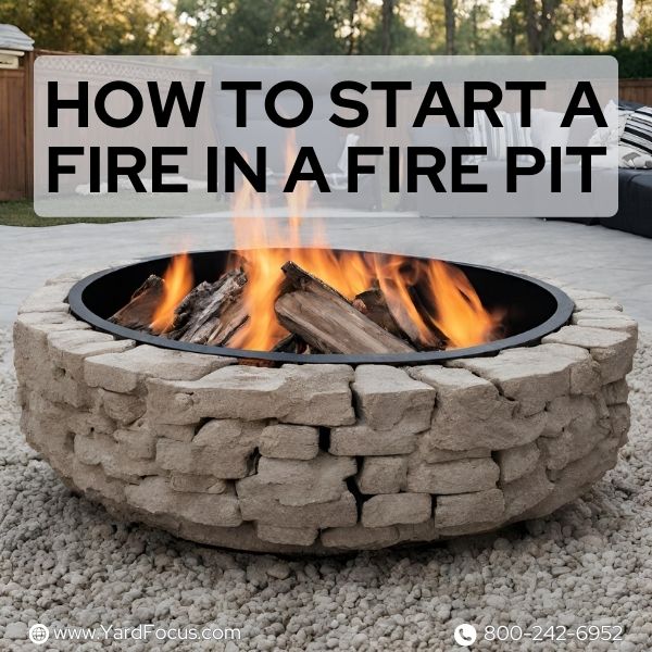 How To Start A Fire In A Fire Pit: Guide For Beginners — Yard Focus